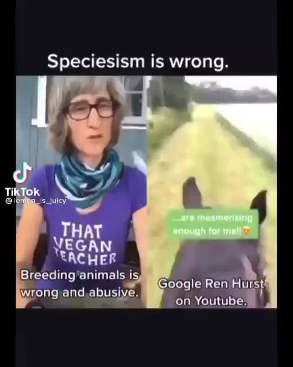 Speciesism is wrong. \ \ Greeding animals rong and, abusive. on YoutuBe ...