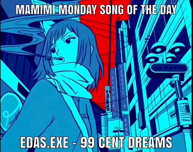 MAMIMI MONDAY SONG OF THE DAY EnAS EXF _ fENT NPEAMS - iFunny