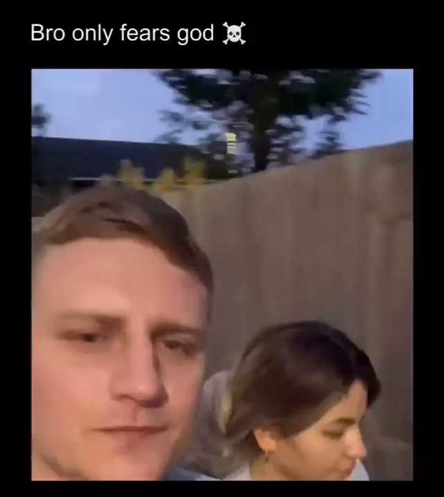Bro only fears god - iFunny