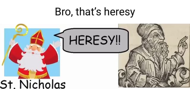 Bro, that's heresy "Nf @ Heresy I KE ee reD DANK St. Nicholas - iFunny