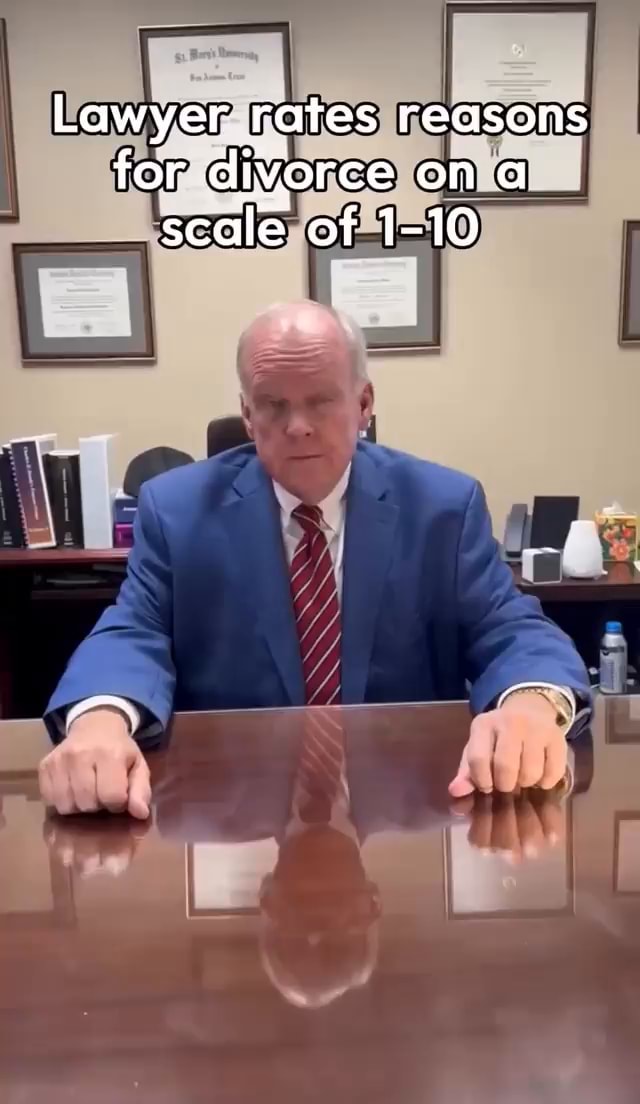 Lawyer rates reasons for divorce ona scale of 1-10 I - iFunny