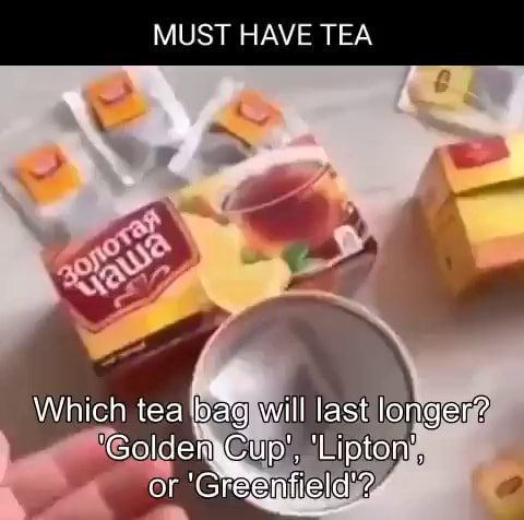 MUST HAVE TEA Which tea Ibag will last longer? 'Golden .Cup', 'Liptan ...