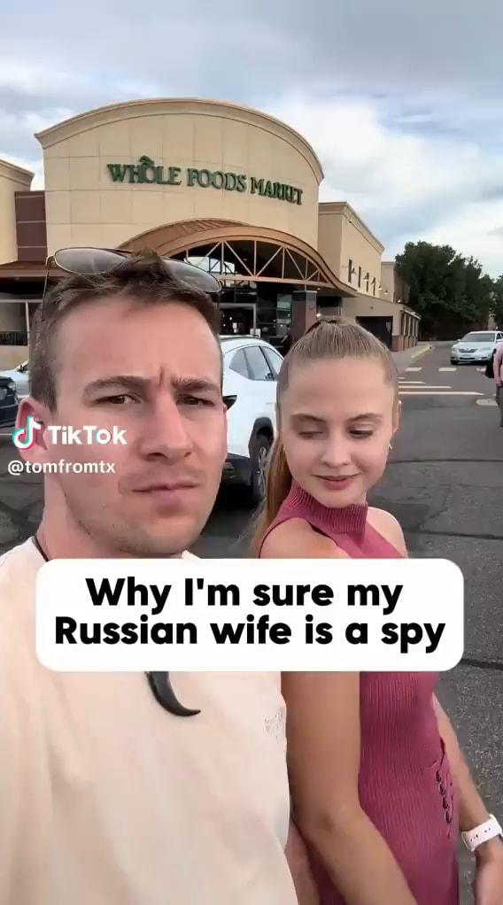 Cf TikTok Why I'm sure my Russian wife is a spy XX - iFunny