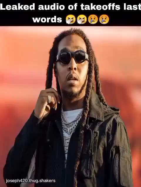Leaked audio of takeoffs last words .shakers - iFunny