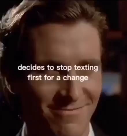 Decides to stop texting first for a change - iFunny