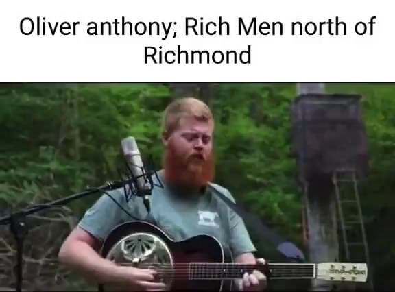 Oliver anthony; Rich Men north of Richmond - iFunny