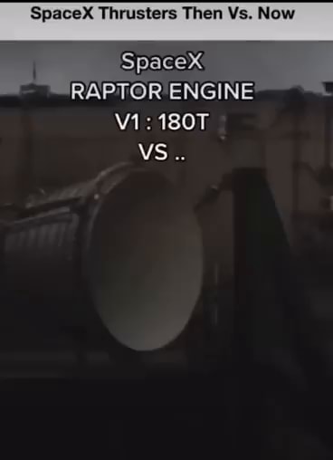 SpaceX Thrusters Then Vs. Now SpaceX "RAPTOR ENGINE 180T Vs... co - iFunny