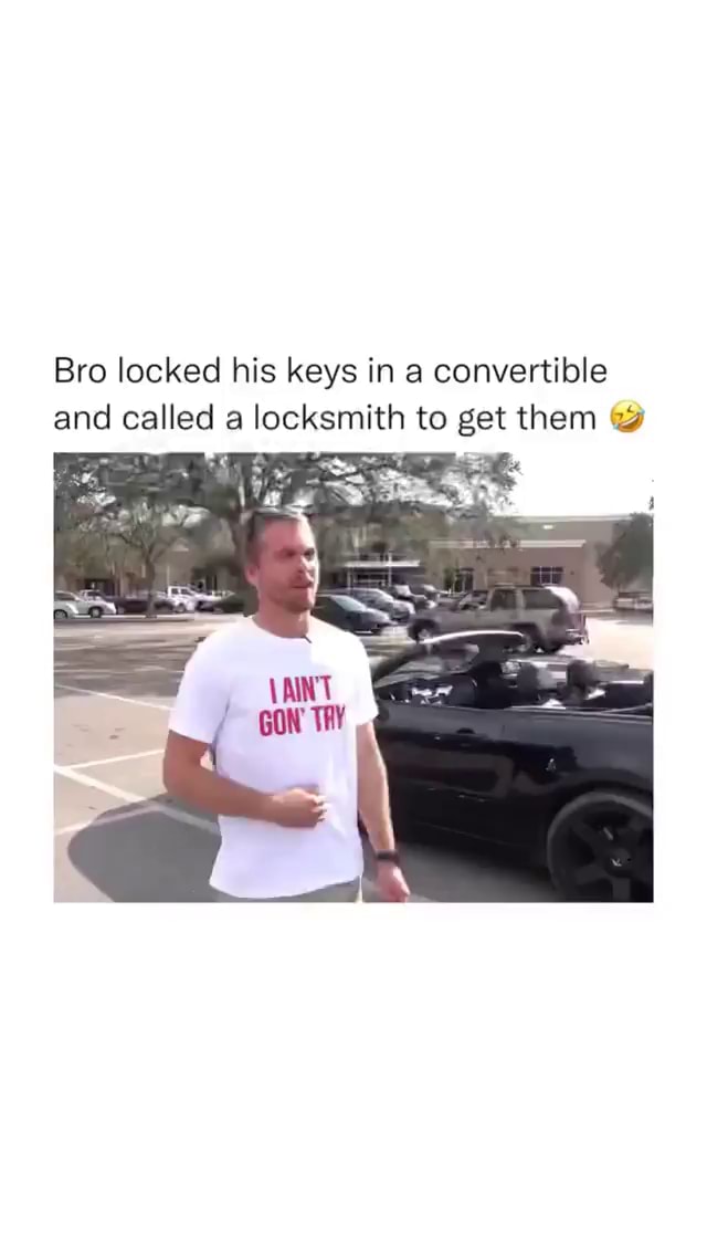 Bro locked his keys in a convertible and called a locksmith to get them ...