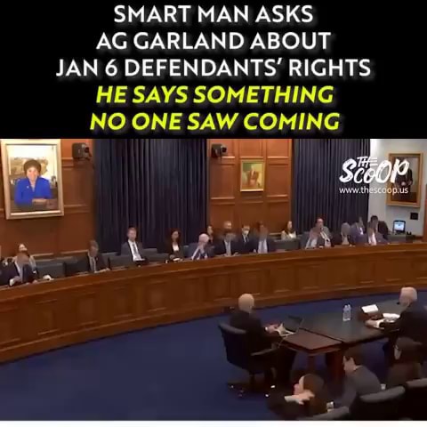 Memes - SMART MAN ASKS AG GARLAND ABOUT JAN 6 DEFENDANTS' RIGHTS HE ...