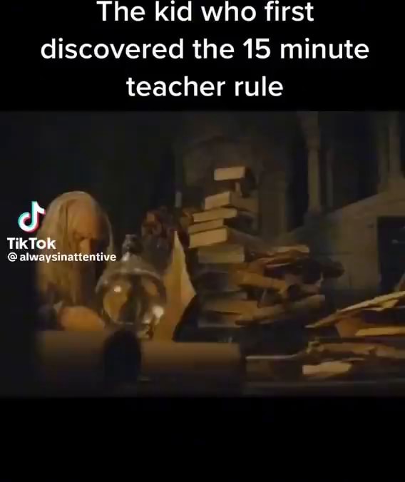 The kid who first discovered the 15 minute teacher rule cf TikToK ...