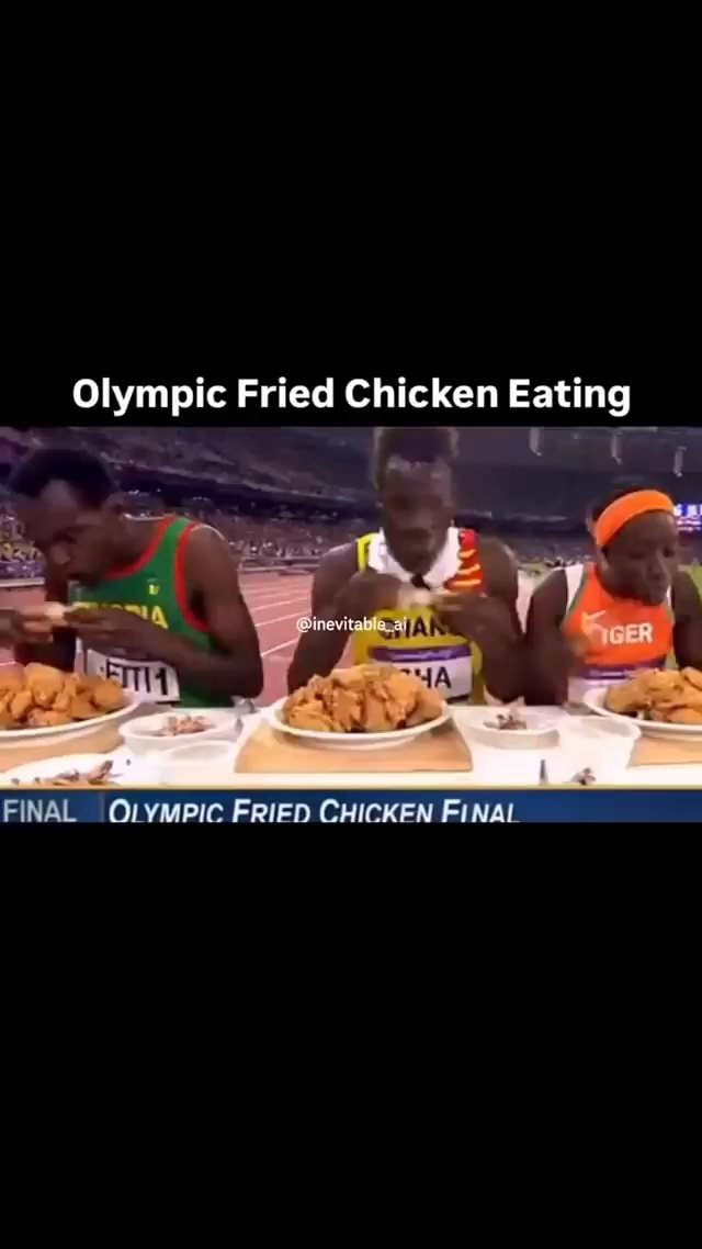 Olympic Fried Chicken Eating FINAL OLympic FRIED CHICKEN FINAL - iFunny