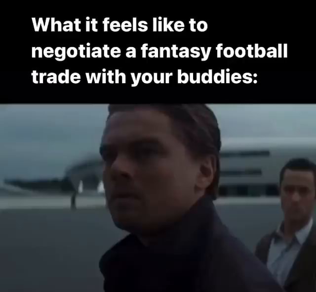 What it feels like to negotiate a fantasy football trade with your ...