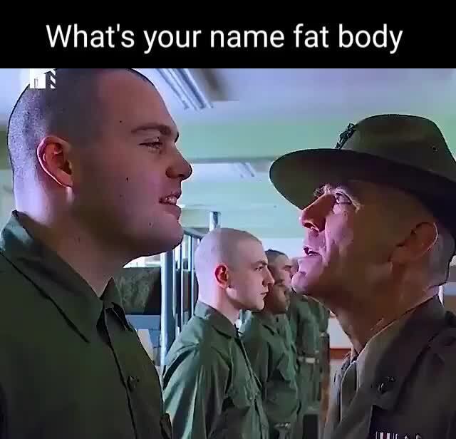 Whats Your Name Fat Body Ifunny