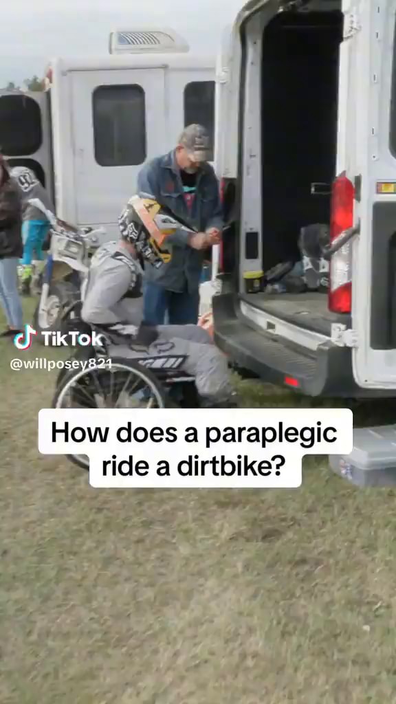 TikTok How does a paraplegic SS ride a dirtbike? me - iFunny