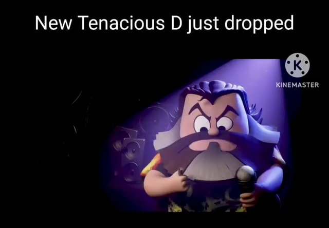 New Tenacious D just dropped KINE MASTER - iFunny