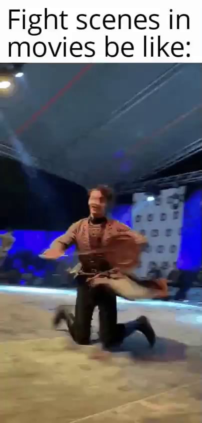 Fight scenes in movies be like: - iFunny