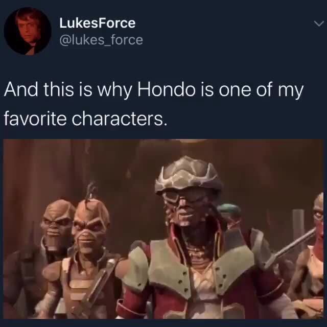 And this is why Hondo is one of my favorite characters. - iFunny