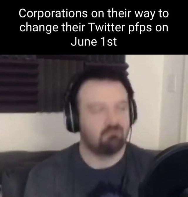 Corporations on their way to change their Twitter pfps on June ist - iFunny