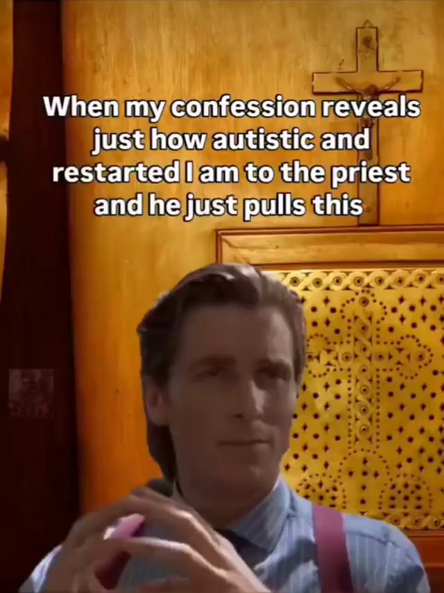 When my confession reveals Just how autistic and I restarted [am to the ...