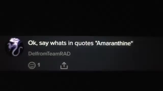 Ok, say whats in quotes "Amaranthine" DelifromTeamRAD @1 ra - iFunny