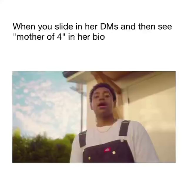 When you slide in her DMs and then see "mother of 4" in her bio - iFunny