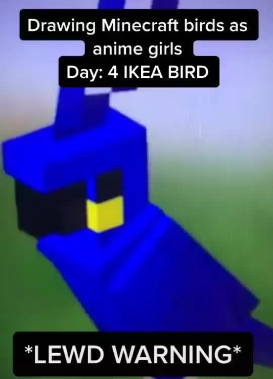 - Drawing Minecraft birds as anime girls Day: 4 IKEA BIRD *LEWD WARNING ...