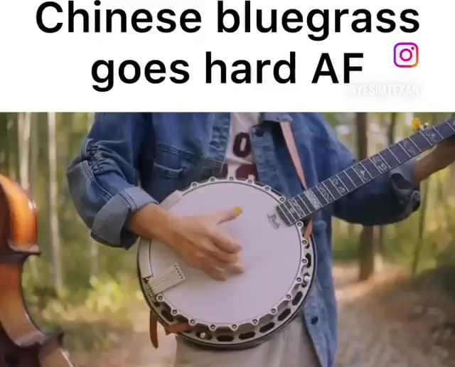 Chinese bluegrass goes hard AF - iFunny