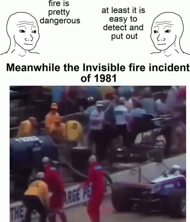 Ire pretty at least it is dangerous easy to detect and put out ...