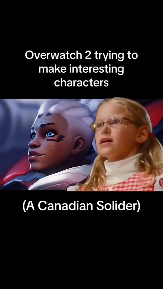 Overwatch 2 trying to make interesting characters (A Canadian Sol - iFunny