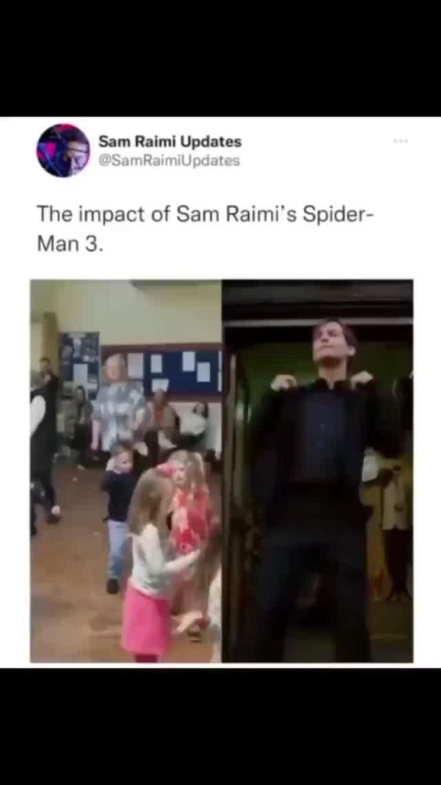 Sam Raimi Updates The impact of Sam Raimi's Spider- Man 3. - iFunny