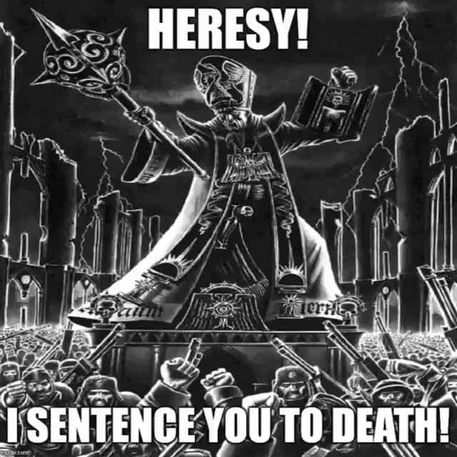 HERESY! SENTENCE YOU TO DEATH! - iFunny