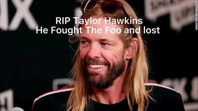 RIP Taylor Hawkins He Fought The Foo and lost - iFunny