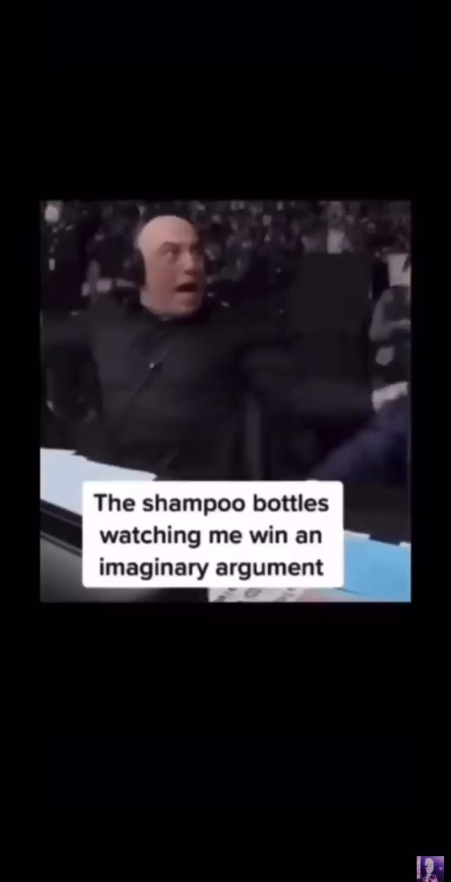 The Shampoo Bottles Watching Me Win An Imaginary Argument Ifunny