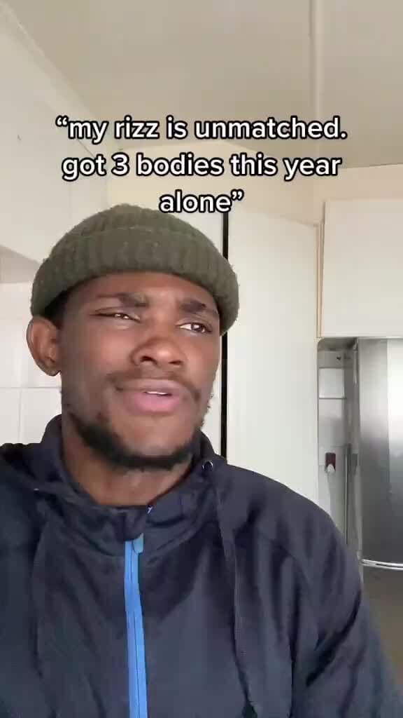 "my rizz is unmatched. got 3 bodies this year alone" - iFunny
