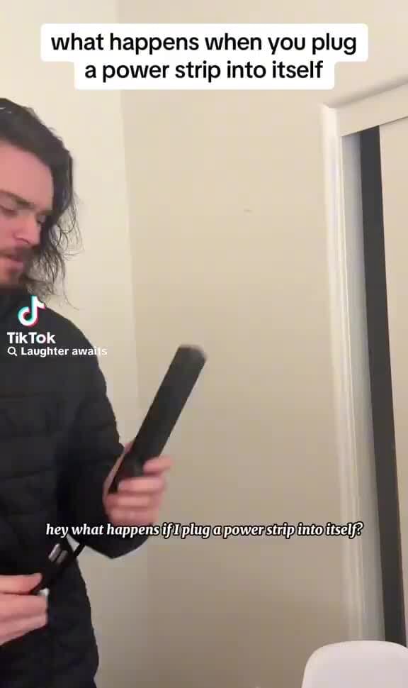 What happens when you plug a power strip into itself TikTok & Laughtor ...