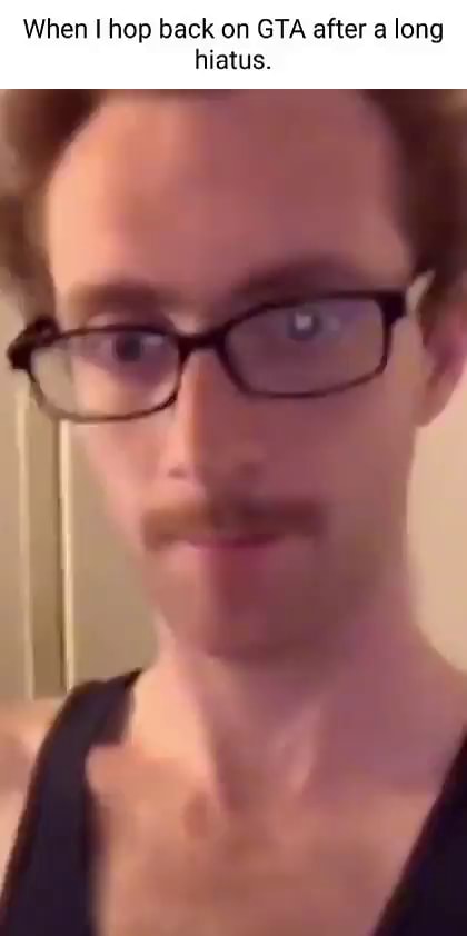 When I hop back on GTA after a lo! hiatus. - iFunny