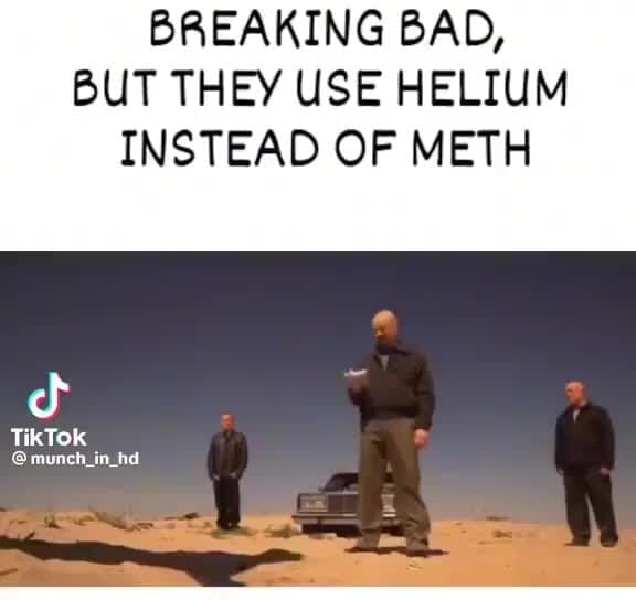 BREAKING BAD, BUT THEY USE HELIUM INSTEAD OF METH TikTok munch_in_hd ...
