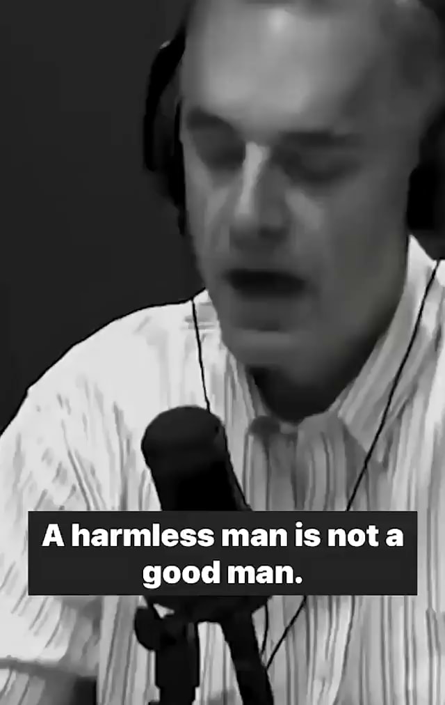 A harmless man is nota good man. - iFunny