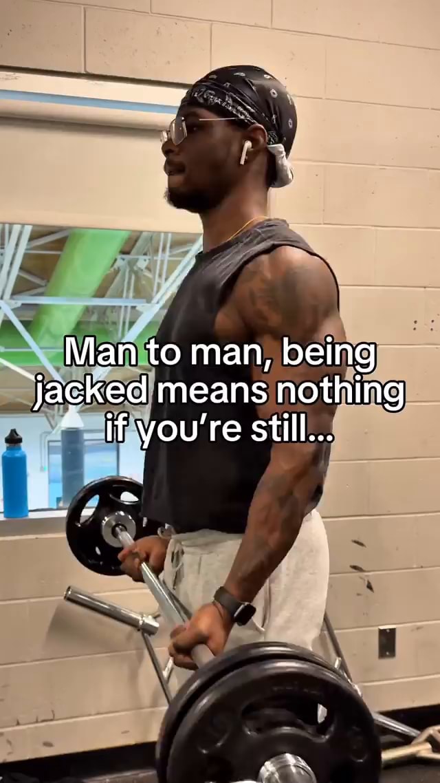 Ito man, being jacked means nothing if you're still... - iFunny