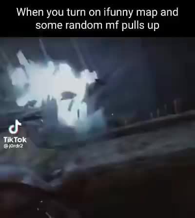When you turn on ifunny map and some random mf pulls up TikTok - iFunny