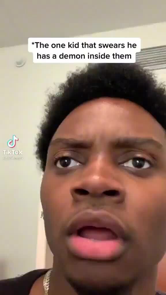 *The one kid that swears he has a demon inside them - iFunny