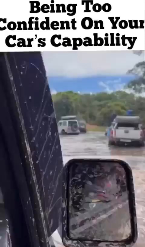 Being Too onfident On Your Car's Capability - iFunny