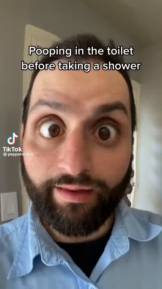 Pooping in the toilet before taking a shower cf TikTok - iFunny