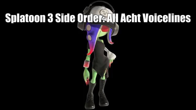 Splatoon 3 Side Order: All Acht Voicelines - iFunny