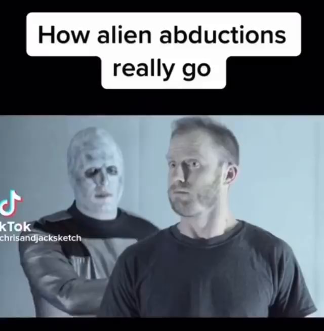 How alien abductions really go - iFunny
