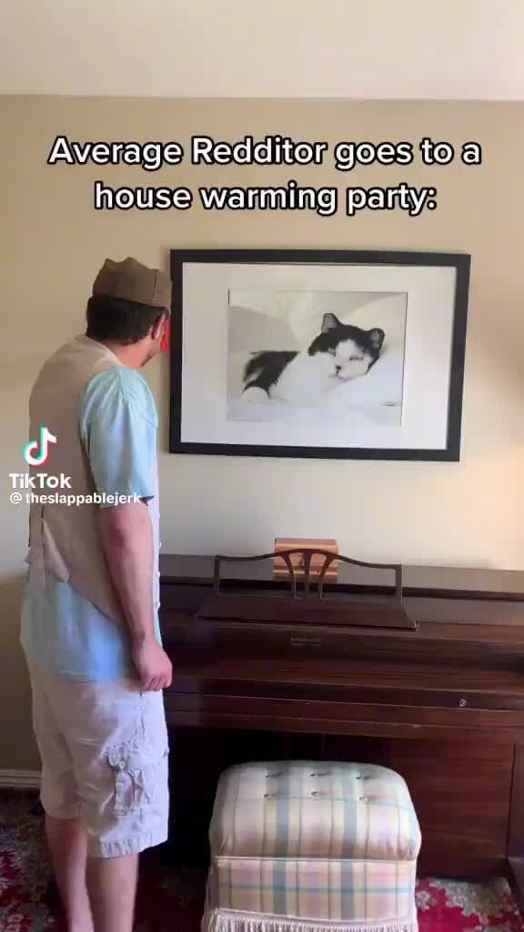 Average Redditor goes to a house warming party: TikTok theslappahleyerk ...