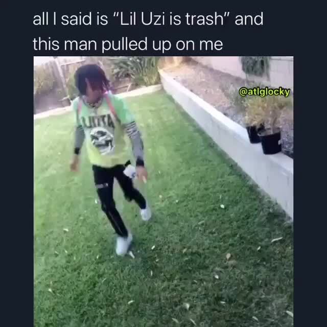 Alll said is "Lil Uzi is trash" and this man pulled up on me - iFunny