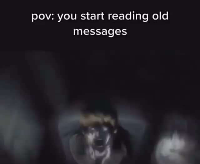 Pov: you start reading old messages - iFunny