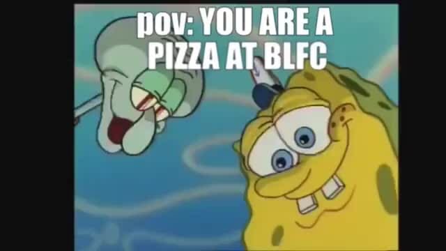 Pov: YOU AREA PIZZA AT BLFC - iFunny