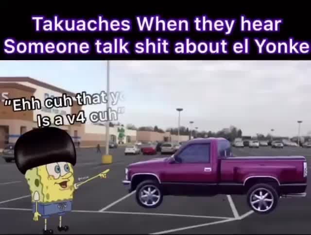 Takuaches When they hear Someone talk shit about el Yonke - iFunny